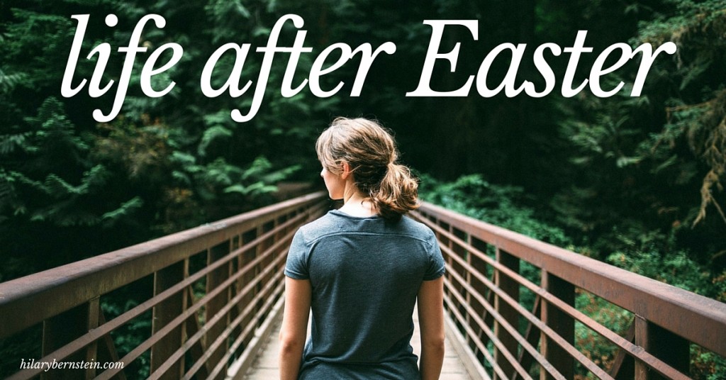 Life After Easter • Hilary Bernstein