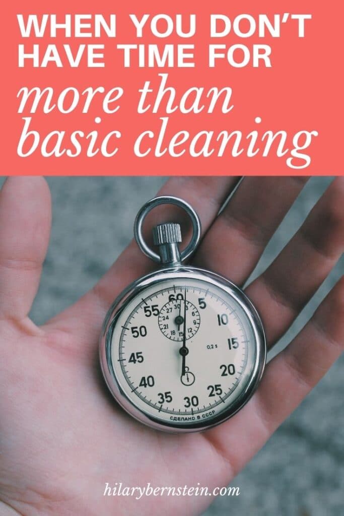When You Don’t Have Time for More Than Basic Cleaning • Hilary Bernstein