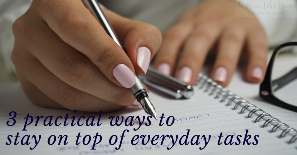 3 Practical Ways to Stay On Top of Everyday Tasks • Hilary Bernstein