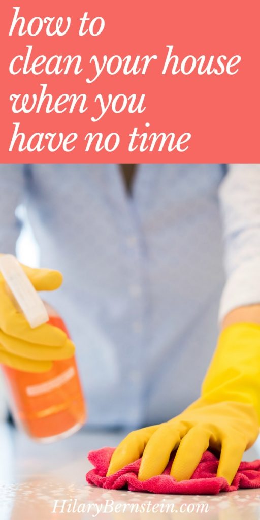 How to Clean Your House When You Have No Time • Hilary Bernstein