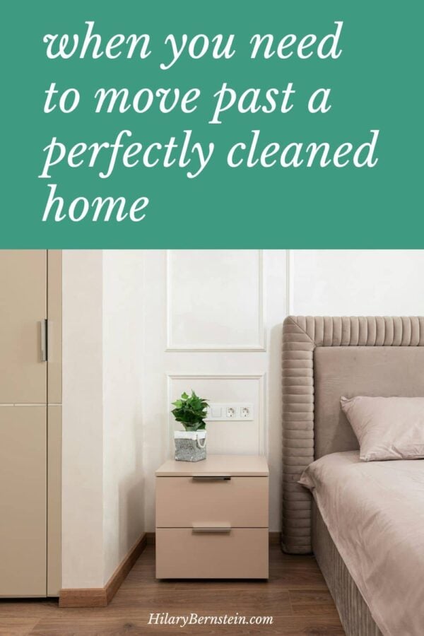 When You Need to Move Past a Perfectly Cleaned Home • Hilary Bernstein