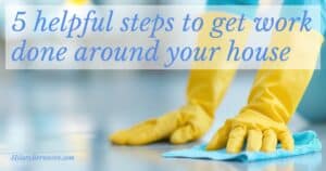 5 Helpful Steps to Get Work Done Around Your House • Hilary Bernstein